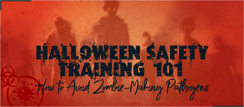 Halloween Safety Training 101: How to Avoid Zombie-Making Pathogens