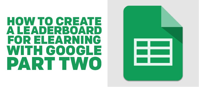 How to Create a Leaderboard for eLearning with Google (Part 2)